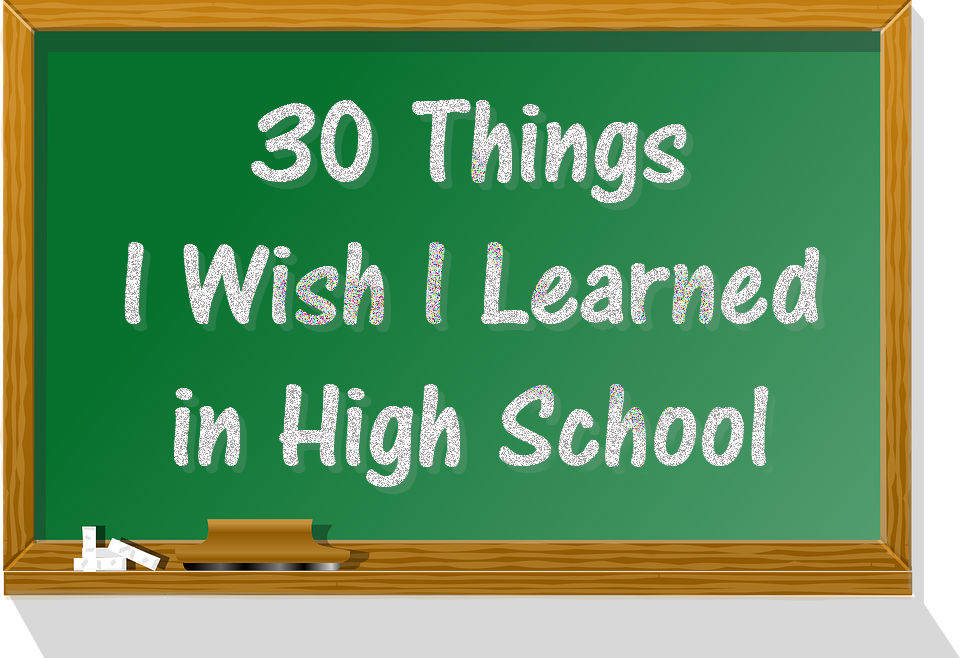 30 Things I Wish I Learned In High School